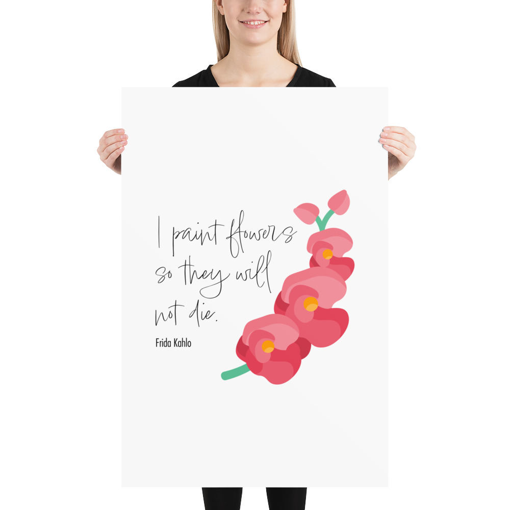 Frida Kahlo – I paint flowers… Poster - The Dripp Factory